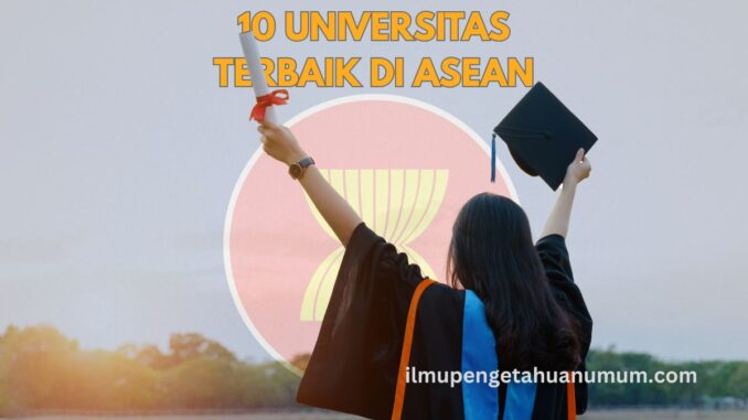 10 Universitas Terbaik Di Asean Ilmu Pengetahuan Umum