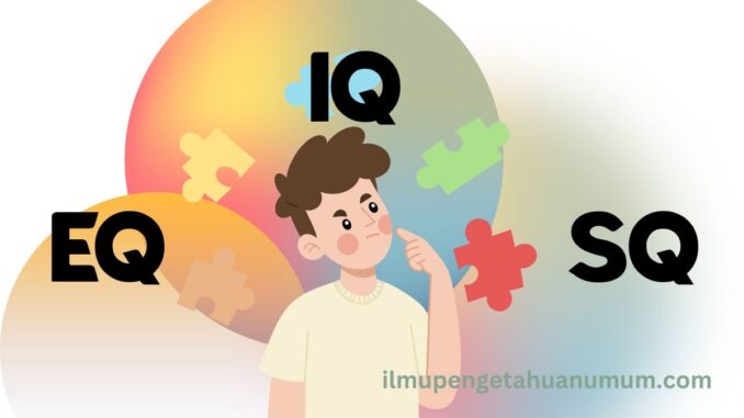Perbedaan IQ, EQ, dan SQ: Mana yang Lebih Penting? - Ilmu Pengetahuan Umum
